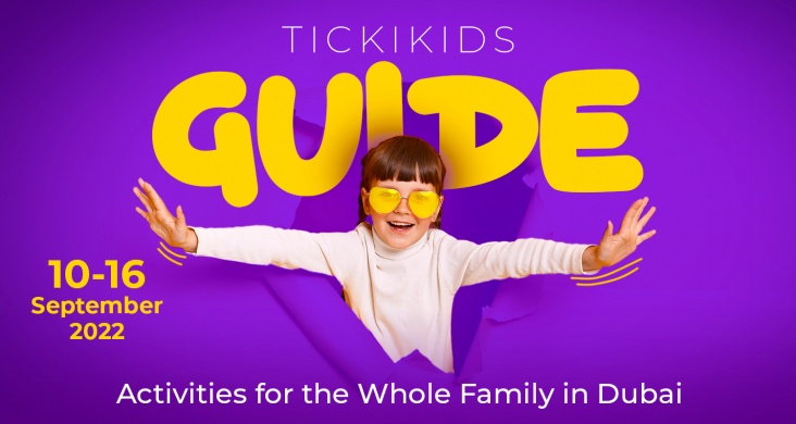TickiKids Guide: Activities for the Whole Family in Dubai 10 - 16 September 2022 | Tickikids Dubai