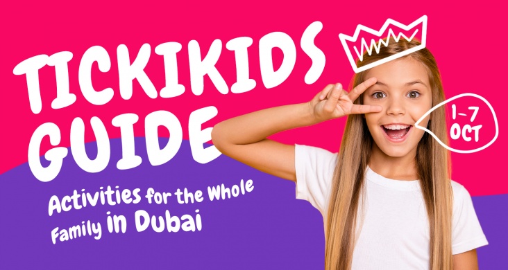 TickiKids Guide: Activities for the Whole Family in Dubai 1 - 7 October 2022 | Tickikids Dubai