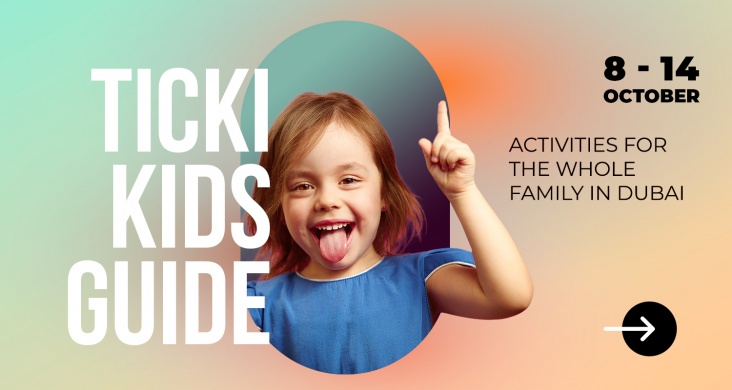 TickiKids Guide: Activities for the Whole Family in Dubai 8 - 14 October 2022 | Tickikids Dubai