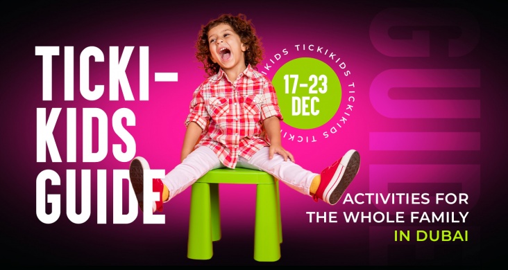 TickiKids Guide: Activities for the Whole Family in Dubai 17 - 23 December 2022 | Tickikids Dubai