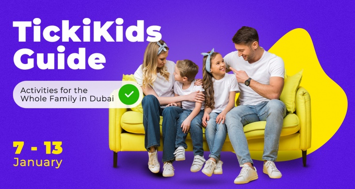 TickiKids Guide: Activities for the Whole Family in Dubai 7 - 13 January 2022 | Tickikids Dubai