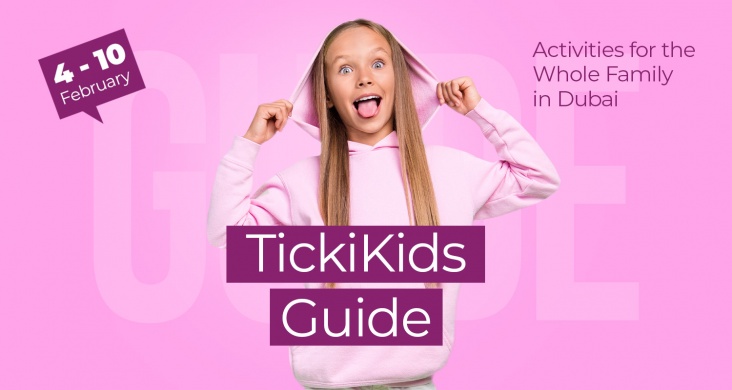 TickiKids Guide: Activities for the Whole Family in Dubai 4 - 10 February 2023 | Tickikids Dubai