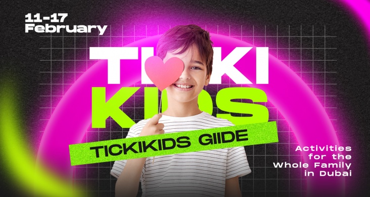 TickiKids Guide: Activities for the Whole Family in Dubai 11 - 17 February 2023 | Tickikids Dubai