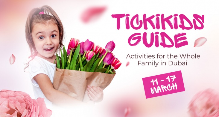 TickiKids Guide: Activities for the Whole Family in Dubai 11 - 17 March 2023 | Tickikids Dubai