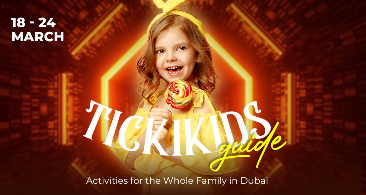 TickiKids Guide: Activities for the Whole Family in Dubai 18 - 24 March 2023 | Tickikids Dubai