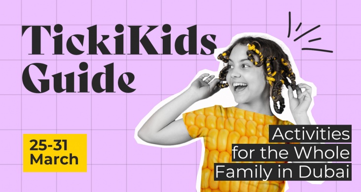 TickiKids Guide: Activities for the Whole Family in Dubai 25 - 31 March 2023 | Tickikids Dubai
