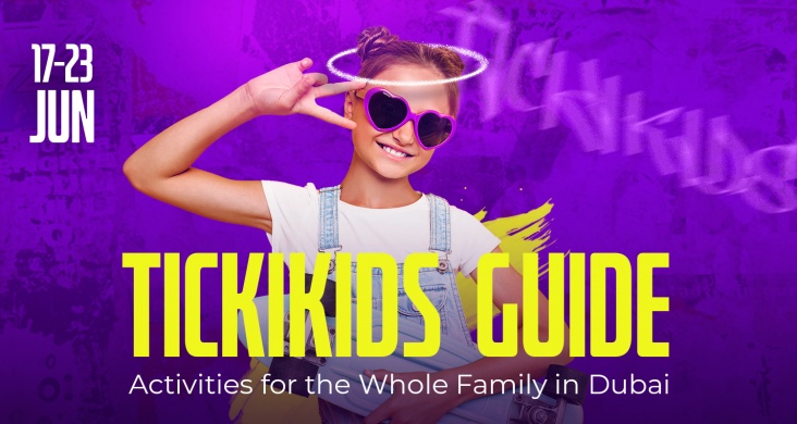 TickiKids Guide: Activities for the Whole Family in Dubai 17 - 23 June 2023 | Tickikids Dubai