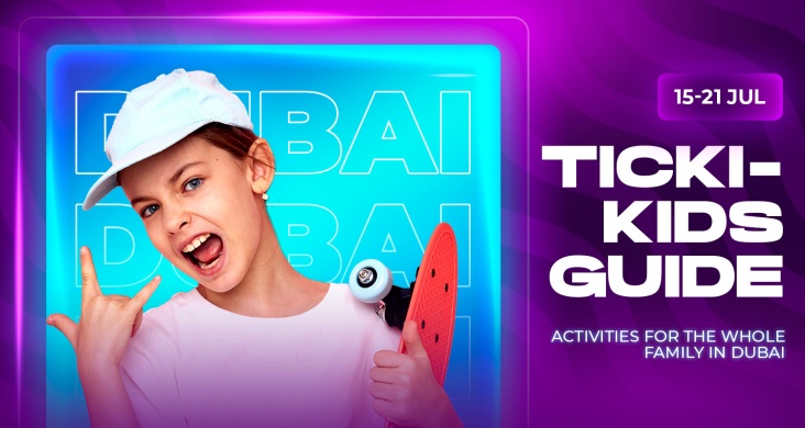 TickiKids Guide: Activities for the Whole Family in Dubai 15 - 21 July 2023 | Tickikids Dubai