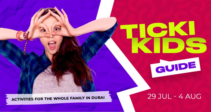 TickiKids Guide: Activities for the Whole Family in Dubai 29 July - 4 August 2023 | Tickikids Dubai
