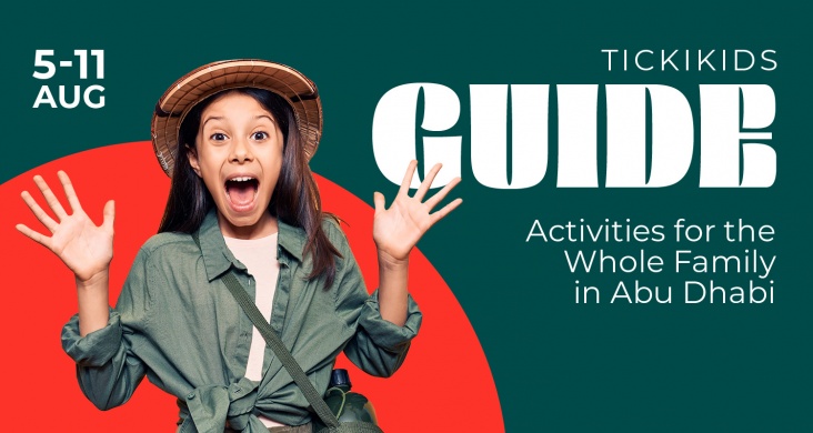 TickiKids Guide: Activities for the Whole Family in Abu Dhabi 5 - 11 August 2023 | Tickikids Abu ...