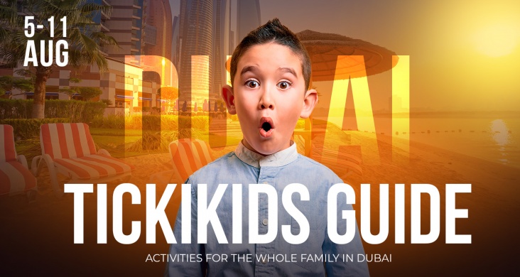 TickiKids Guide: Activities for the Whole Family in Dubai 5 - 11 August 2023 | Tickikids Dubai
