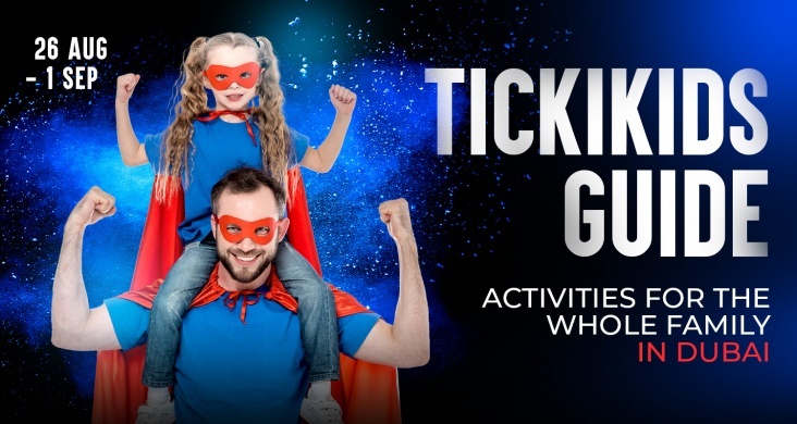 TickiKids Guide: Activities for the Whole Family in Dubai 26 August - 1 September 2023 ...