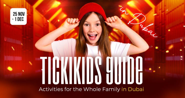 TickiKids Guide: Activities for the Whole Family in Dubai 25 Nov - 1 Dec 2023 | Tickikids Dubai