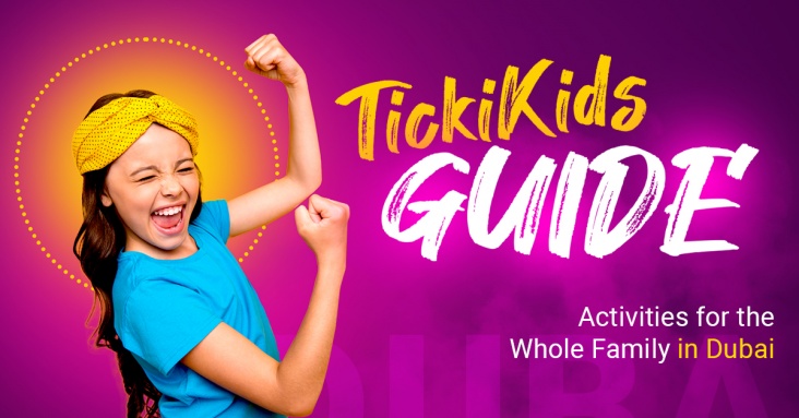 TickiKids Guide: Activities for the Whole Family in Dubai 02 - 16 Mar 2024 | Tickikids Dubai